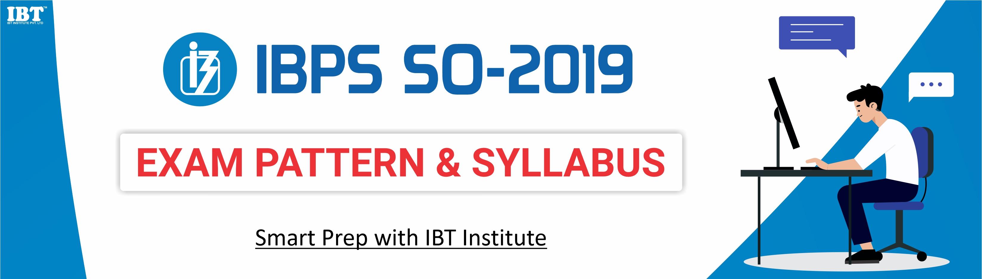 IBPS SO 2019: Check here detailed Exam Pattern & Syllabus IBPS SO 2019: Check here detailed Exam Pattern & Syllabus